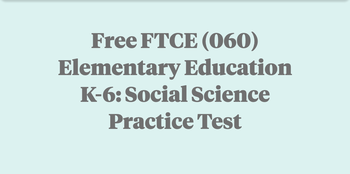 Free FTCE Elementary K-6: Social Science Practice Test