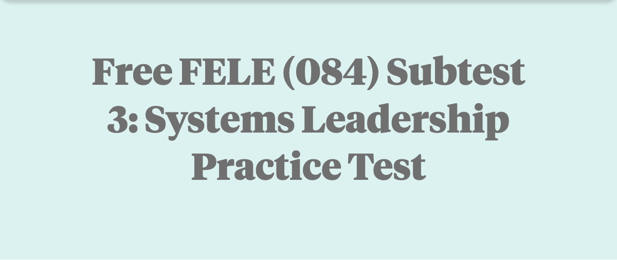 Free FELE Subtest 3: Systems Leadership (084) Practice Test