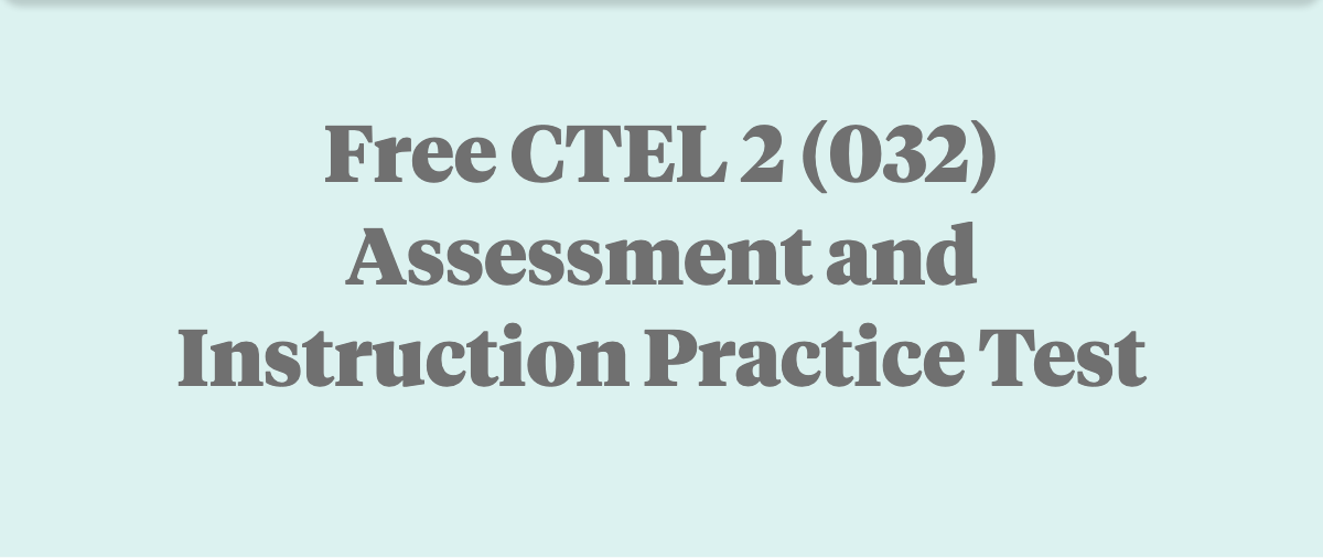 Free CTEL Assessment and Instruction (032) Practice Test