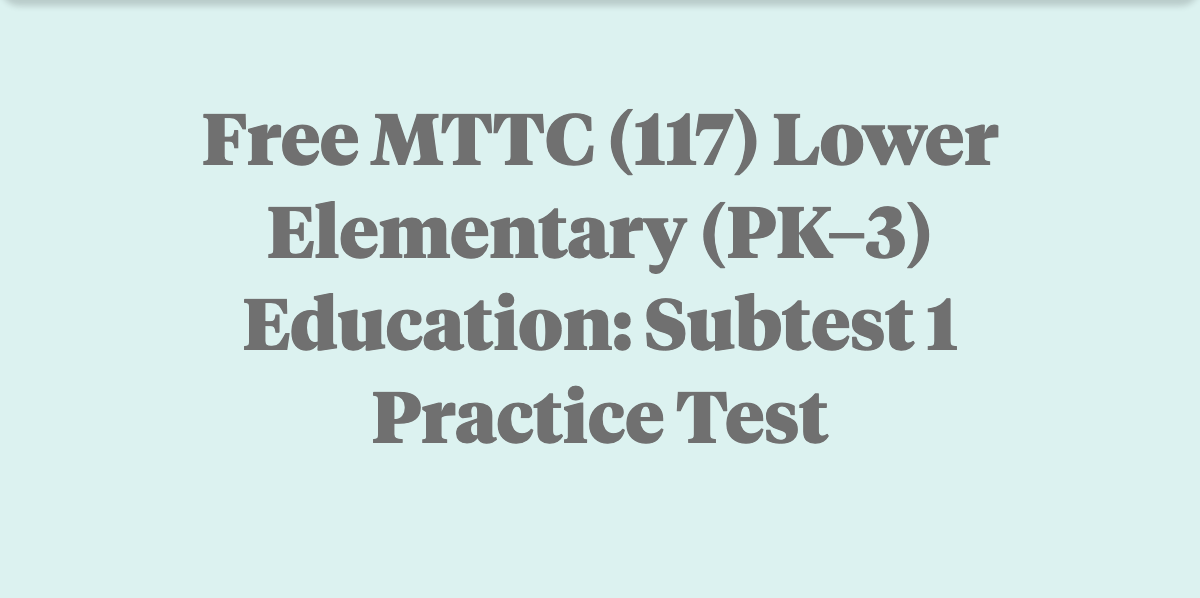 Free MTTC (117) Lower Elementary (PK–3) Practice Test
