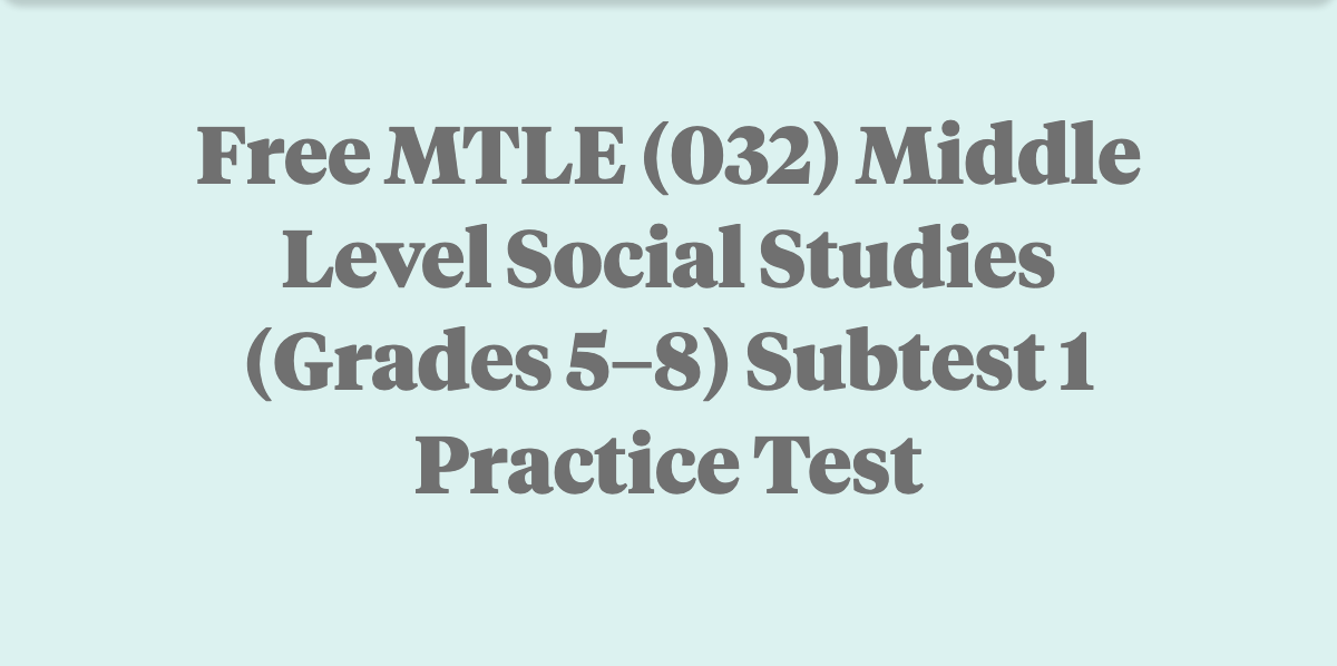 Free MTLE Middle Level Social Studies (032) Practice Test