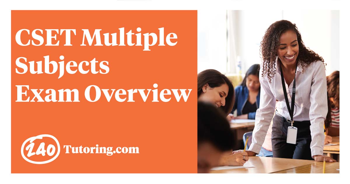 CSET Multiple Subjects (101,214,225) Exam Overview