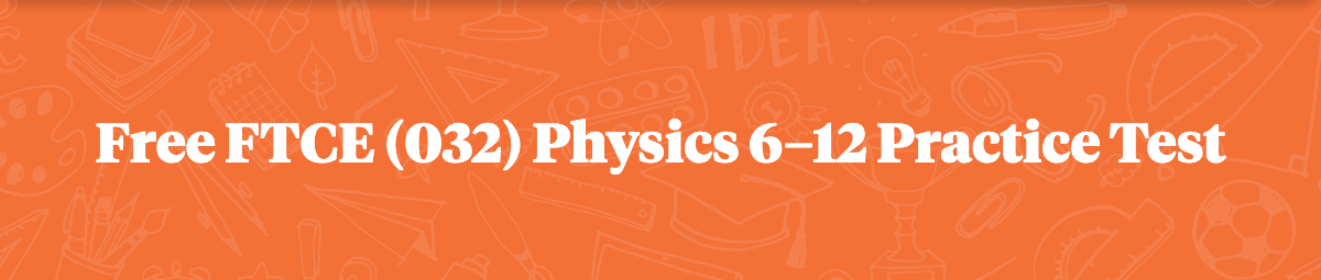Free FTCE Physics 6–12 (032) Practice Test