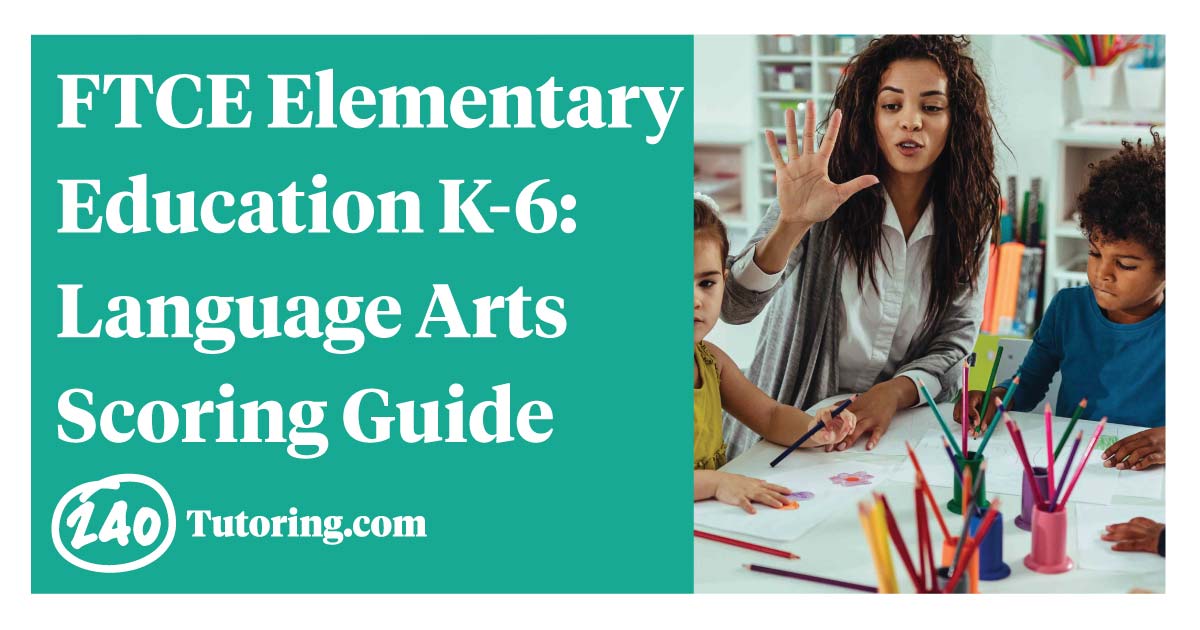 FTCE Elementary K–6: Language Arts and Reading Scoring Guide