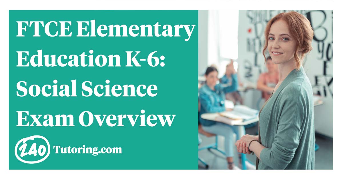 FTCE Elementary Education K–6: Social Science Exam Overview