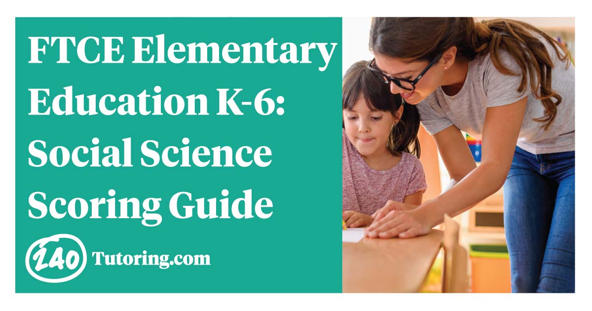 FTCE Elementary Education K–6: Social Science Scoring Guide