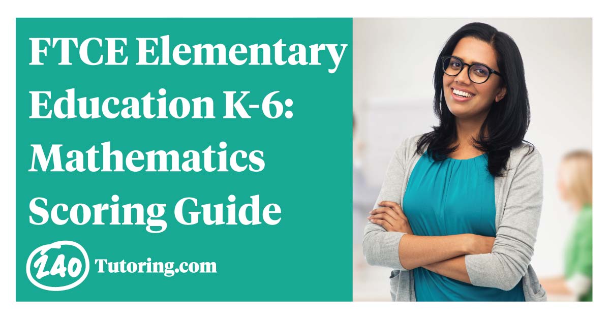FTCE Elementary Education K–6 Subtest 4: Math Scoring Guide