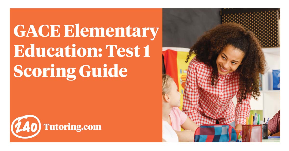 GACE Elementary Education: Test I (001) Scoring Guide