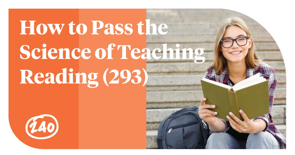 How To Prepare for and Pass the Science of Teaching Reading 293