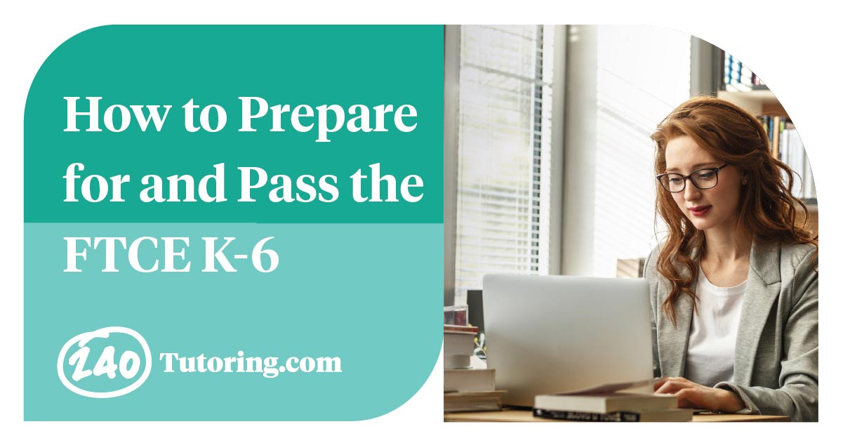 How To Prepare For and Pass the FTCE K-6 Exam