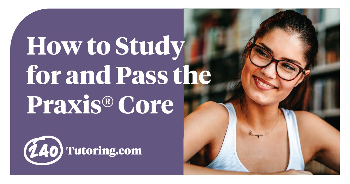 How To Study for and Pass the Praxis® Core