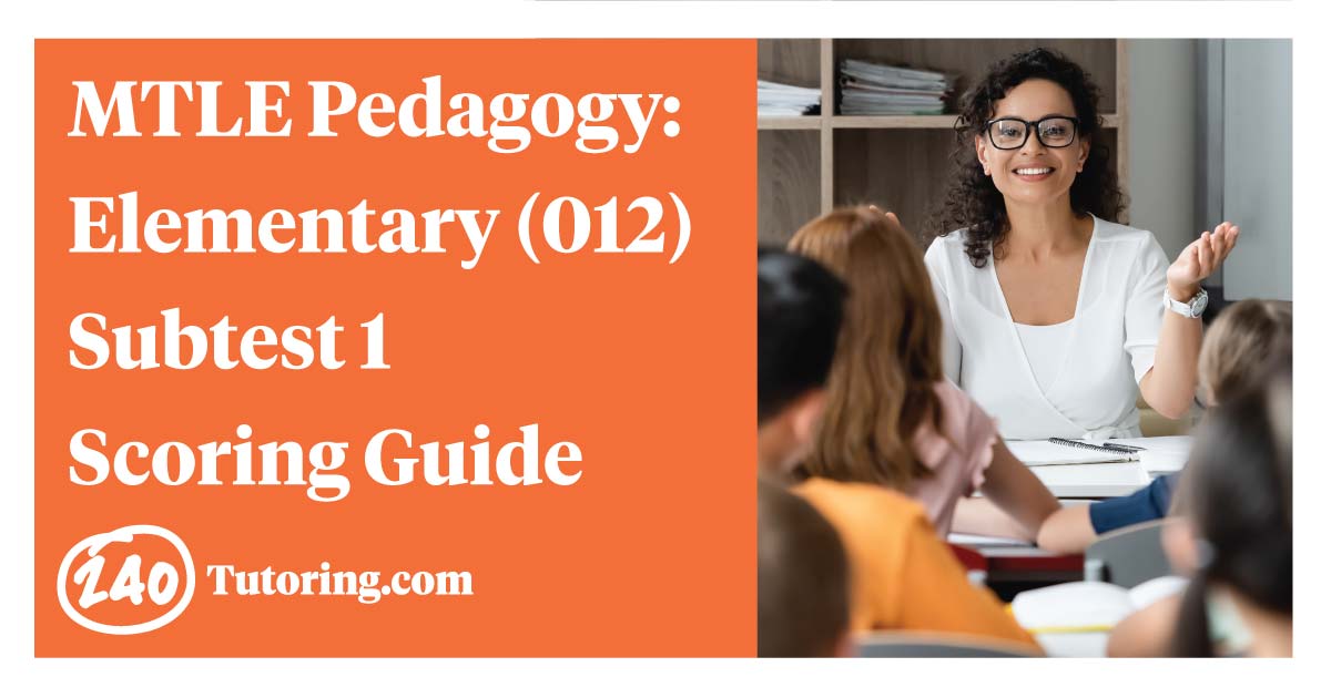 MTLE Pedagogy: Elementary Subtest 1 (012) Scoring Guide