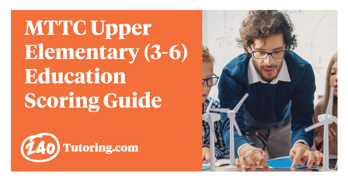 MTTC Upper Elementary (3–6) Education (121-124) Scoring Guide