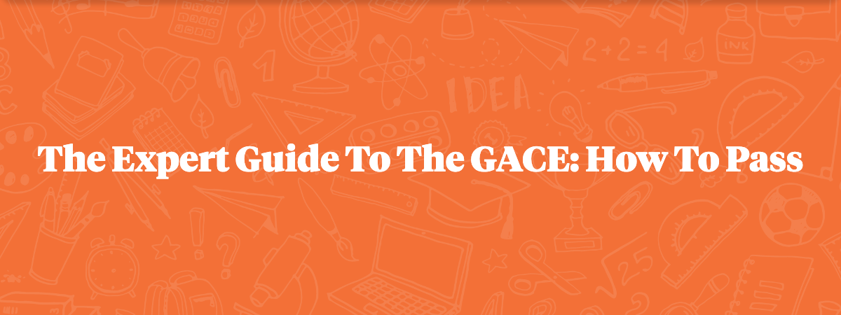 The Expert Guide To The GACE: How To Pass | 240 Tutoring