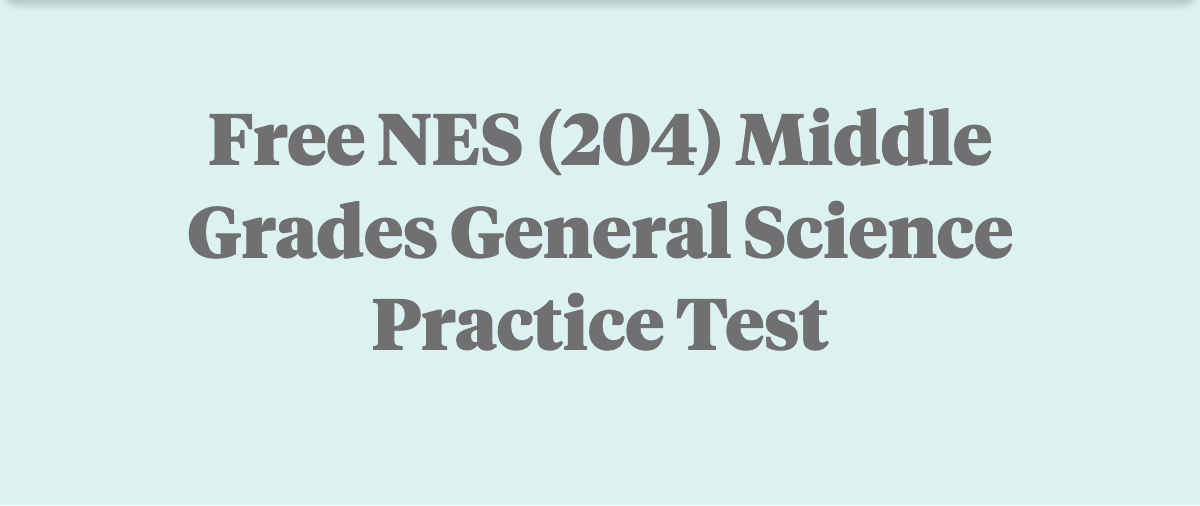 Free NES Middle Grades General Science (204) Practice Test