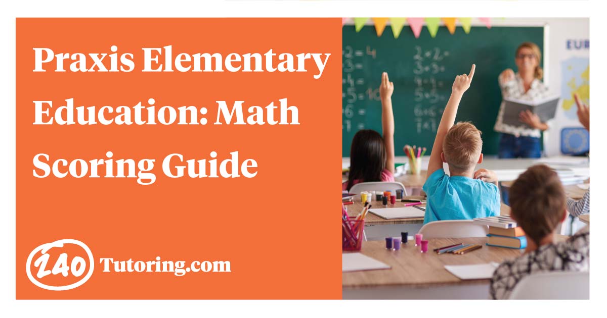 Praxis (5003) Elementary Education: Math Scoring Guide