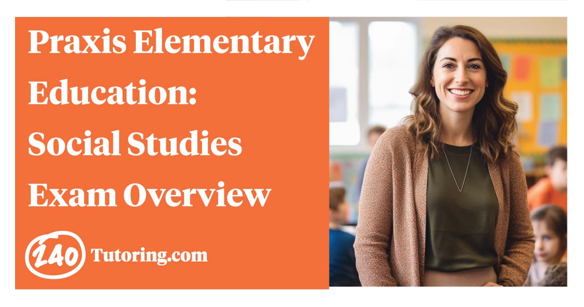 Praxis (5004) Elementary: Social Studies Exam Overview