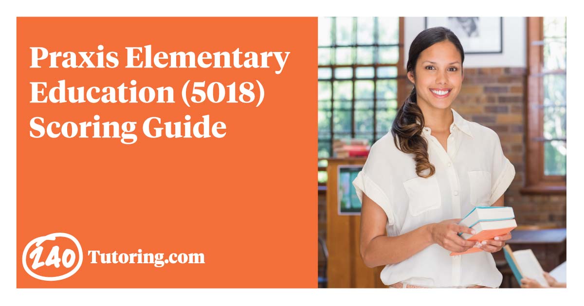 Praxis (5018) Elementary Education Scoring Guide