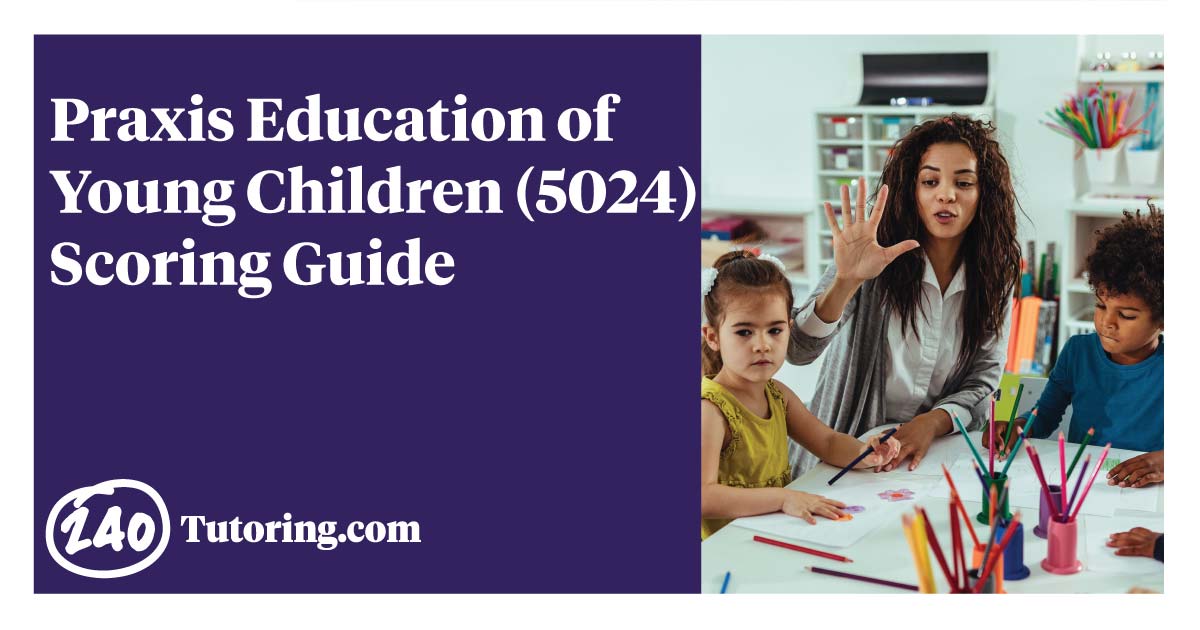 Praxis Education of Young Children (5024) Scoring Guide