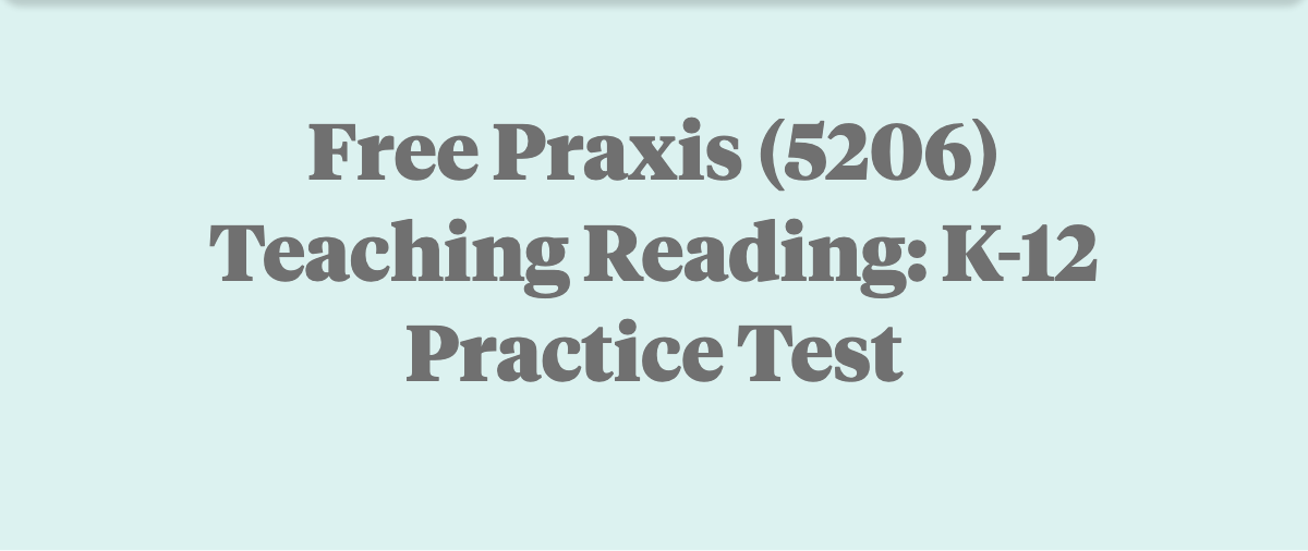 Free Praxis 5206 Practice Test: Teaching Reading K-12