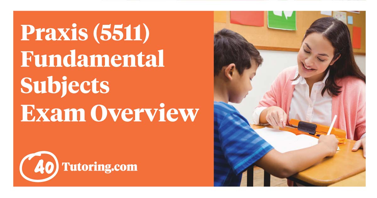 Praxis Fundamental Subjects (5511) Exam Overview