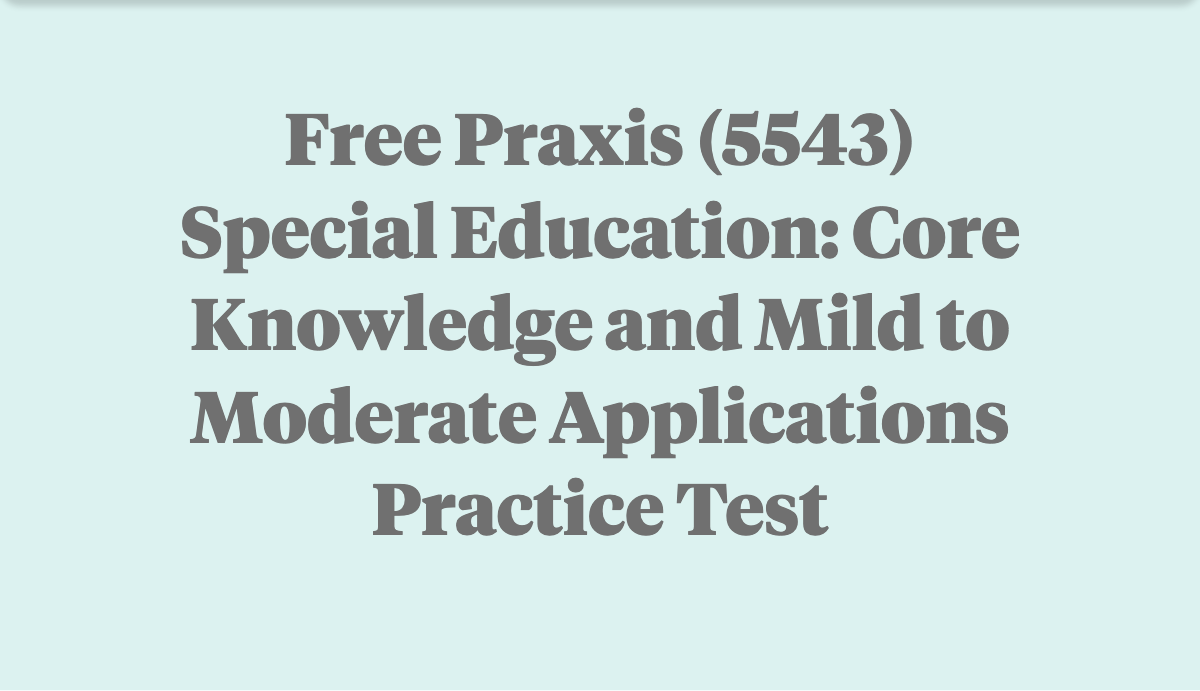Free Praxis 5543 Practice Test: Special Education Core Knowledge and ...