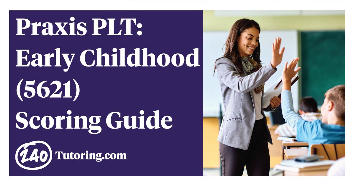 Praxis PLT: Early Childhood (5621) Scoring Guide