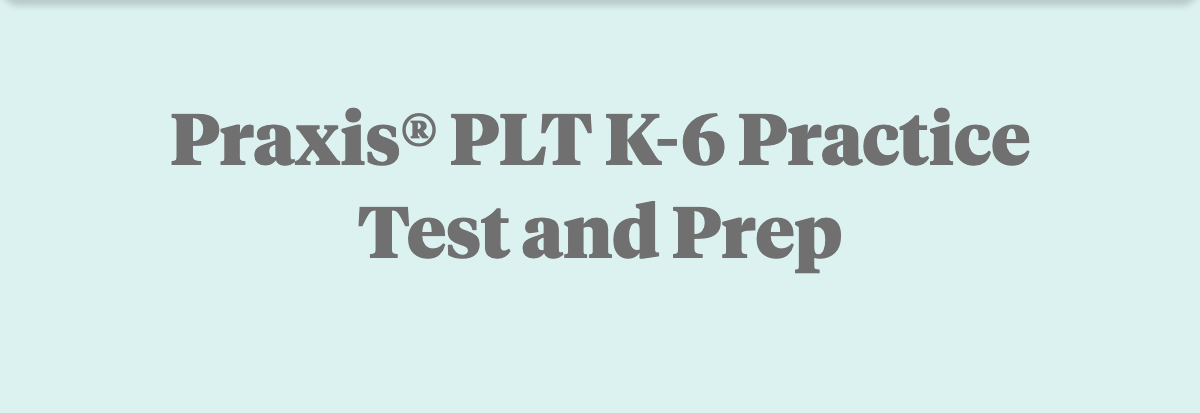 Free Praxis 5622 Practice Test: PLT K-6 (Principles of Learning and ...