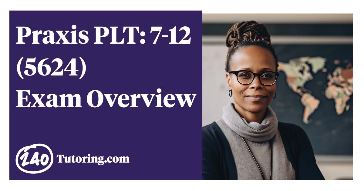 Praxis PLT Grades 7–12 (5624) Exam Overview
