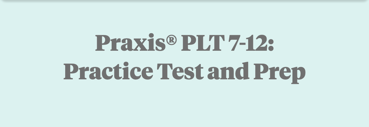 Free Praxis 5624 Practice Test: PLT 7-12 (Principles of Learning and ...