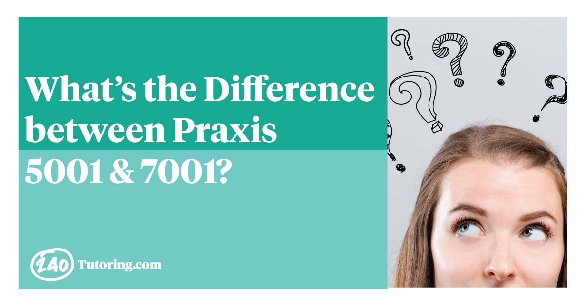 Praxis 7001 vs Praxis 5001 - What’s The Difference?
