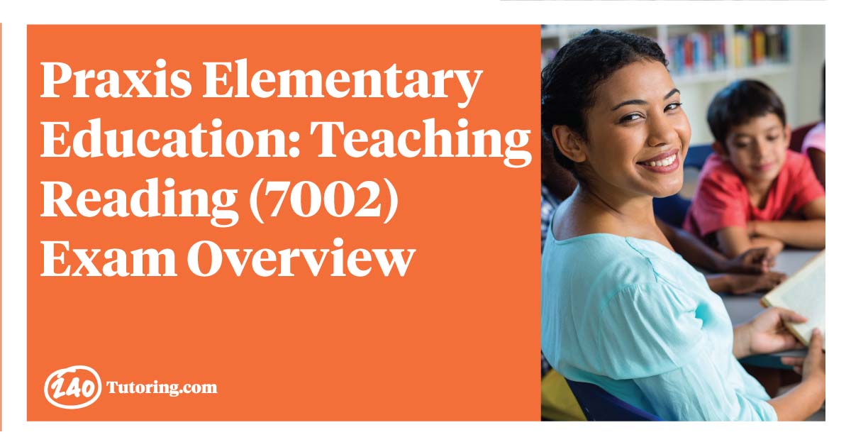 Praxis (7002) Elementary Teaching Reading Exam Overview