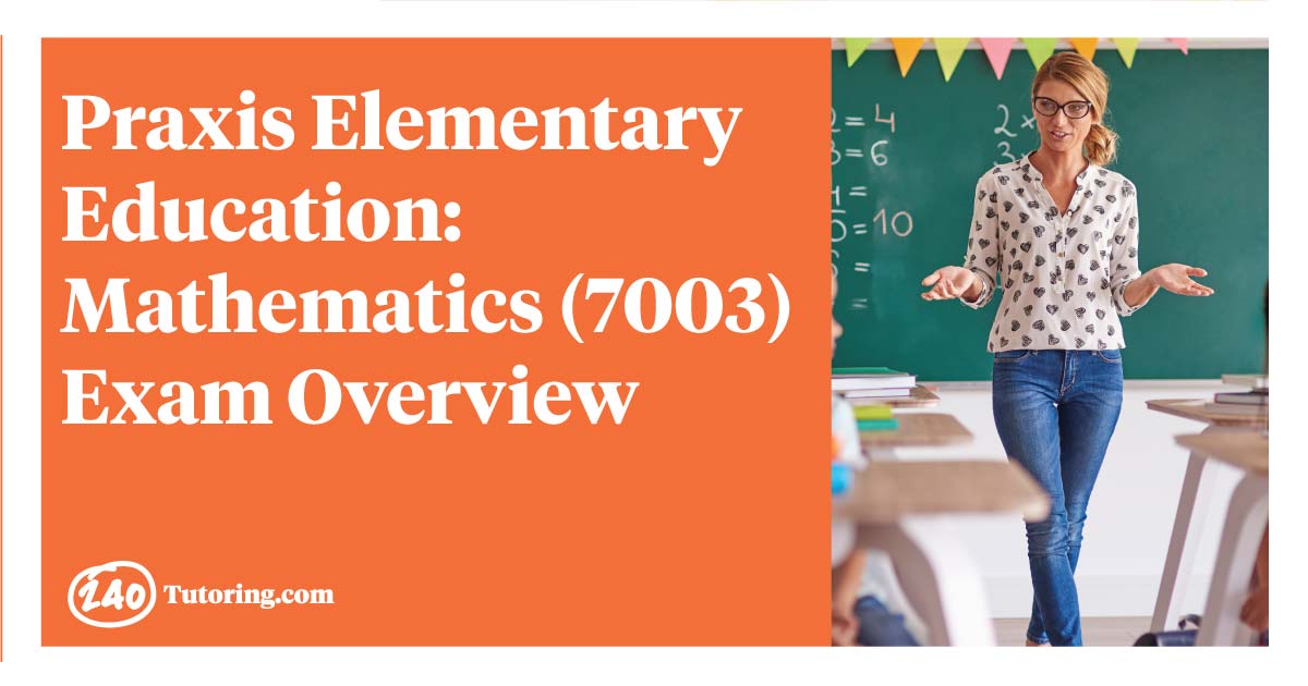 Praxis (7003) Elementary Mathematics Exam Overview