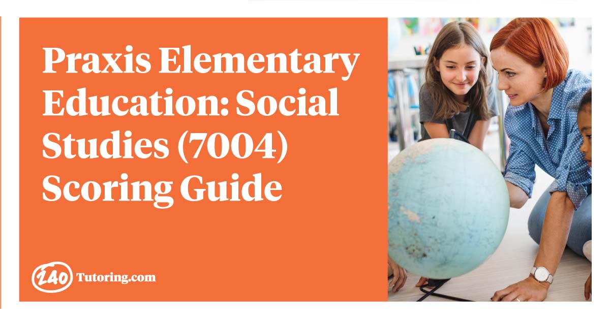 Praxis (7004) Elementary Social Studies Scoring Guide