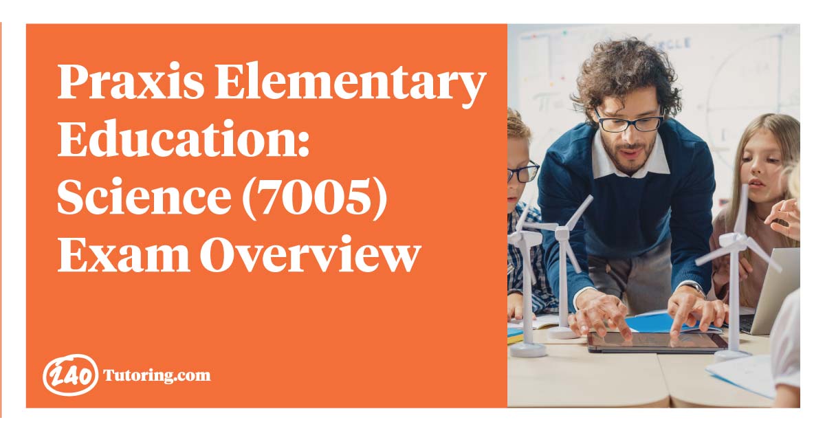 Praxis (7005) Elementary Science Exam Overview