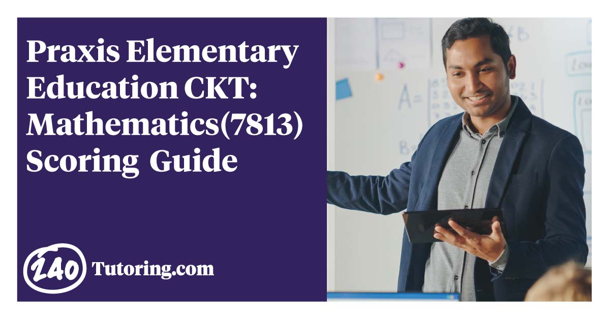 Praxis (7813) Elementary Education CKT: Math Scoring Guide