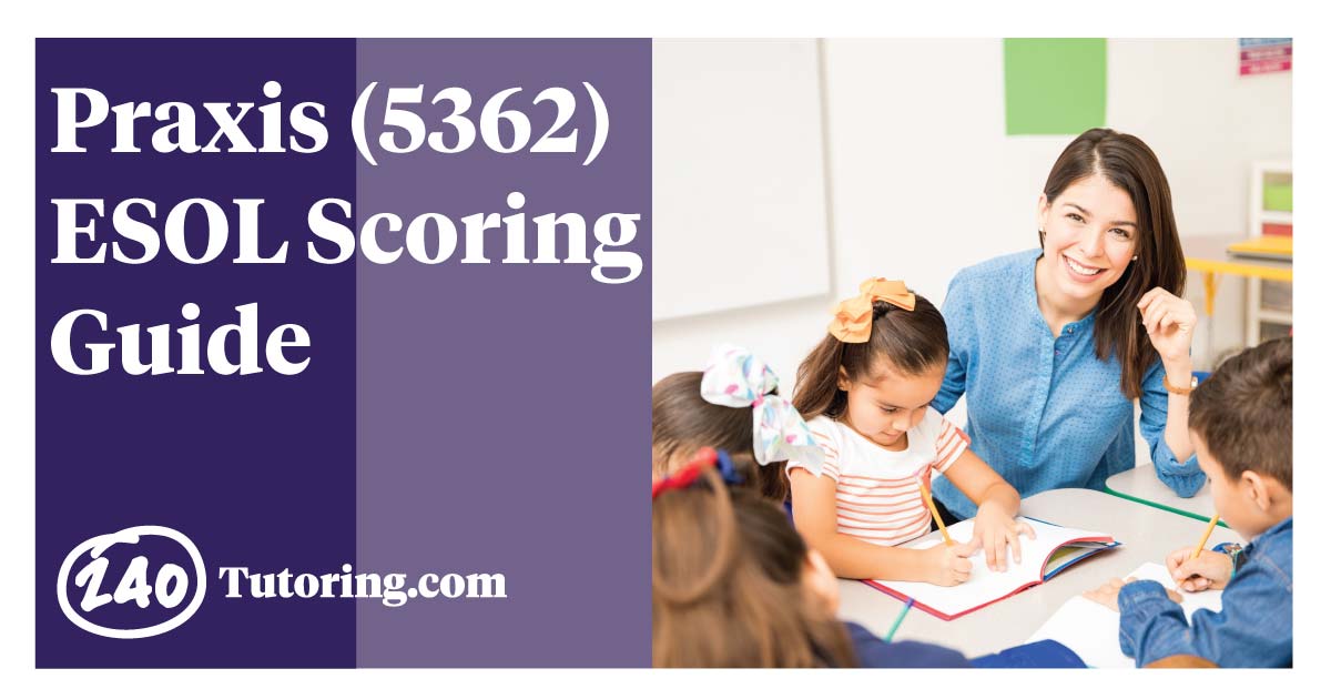 Praxis (5362) ESOL Scoring Guide | 240 Tutoring™