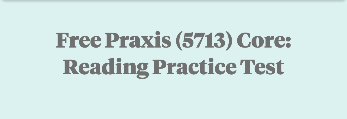Free Praxis Core Reading Practice Test (5713): Core Academic Skills for ...