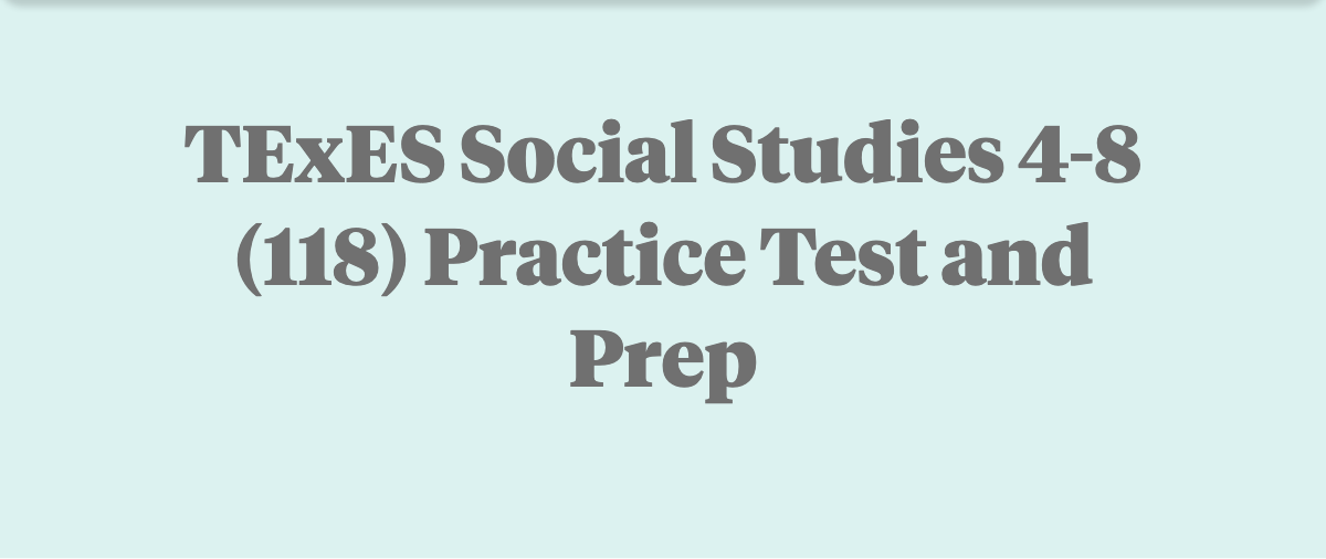 Free TExES Social Studies 4–8 (118) Practice Test