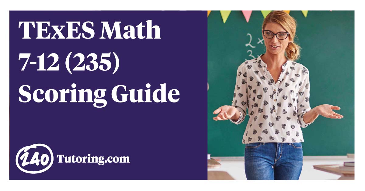 TExES Mathematics 7-12 (235) Scoring Guide