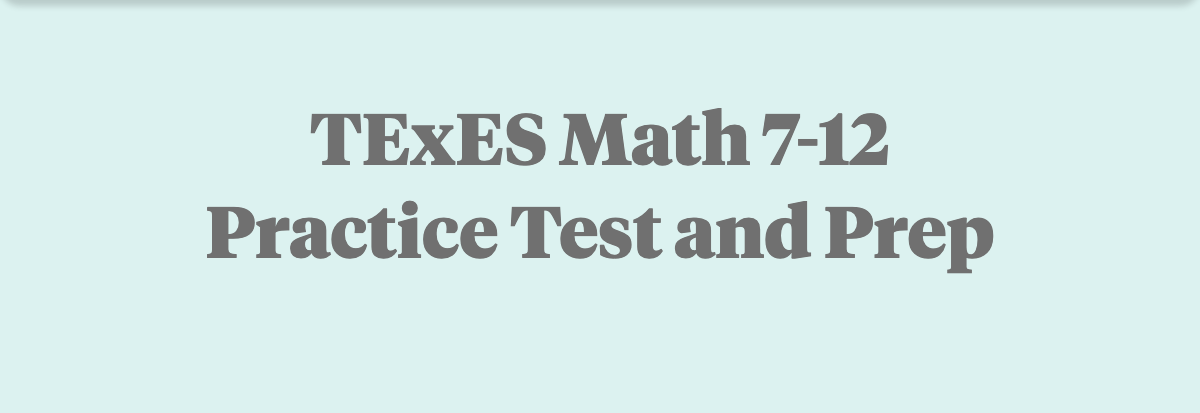 Free TExES Mathematics 7-12 (235) Practice Test