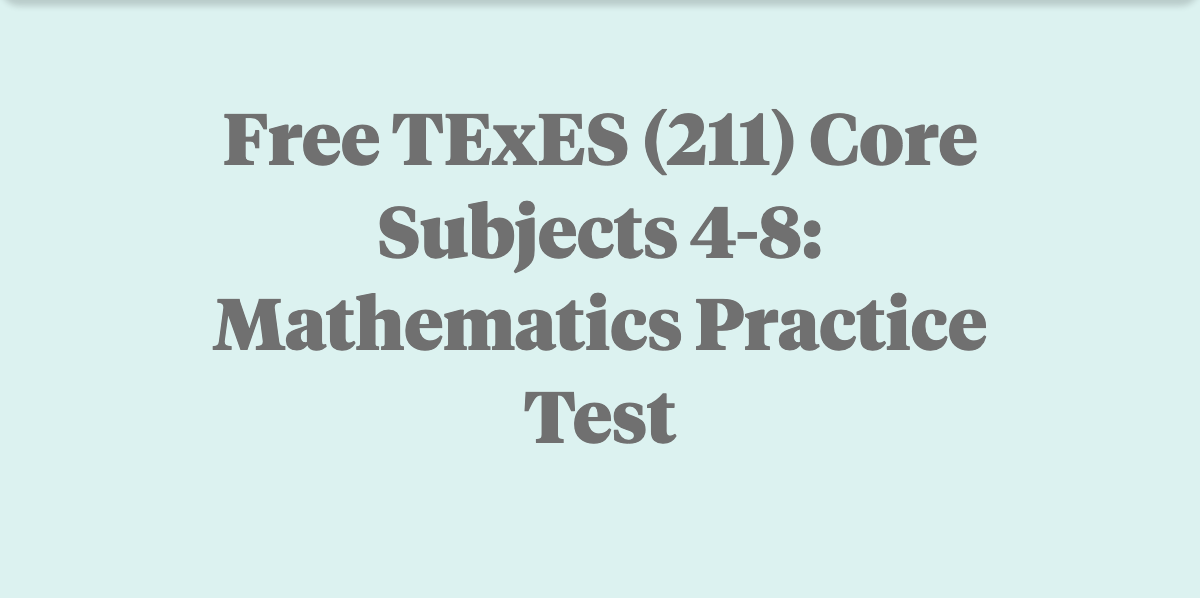 Free TExES Core Subjects 4-8: Mathematics Practice Test