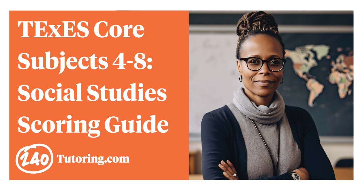 TExES Core Subjects 4-8: Social Studies (808) Scoring Guide