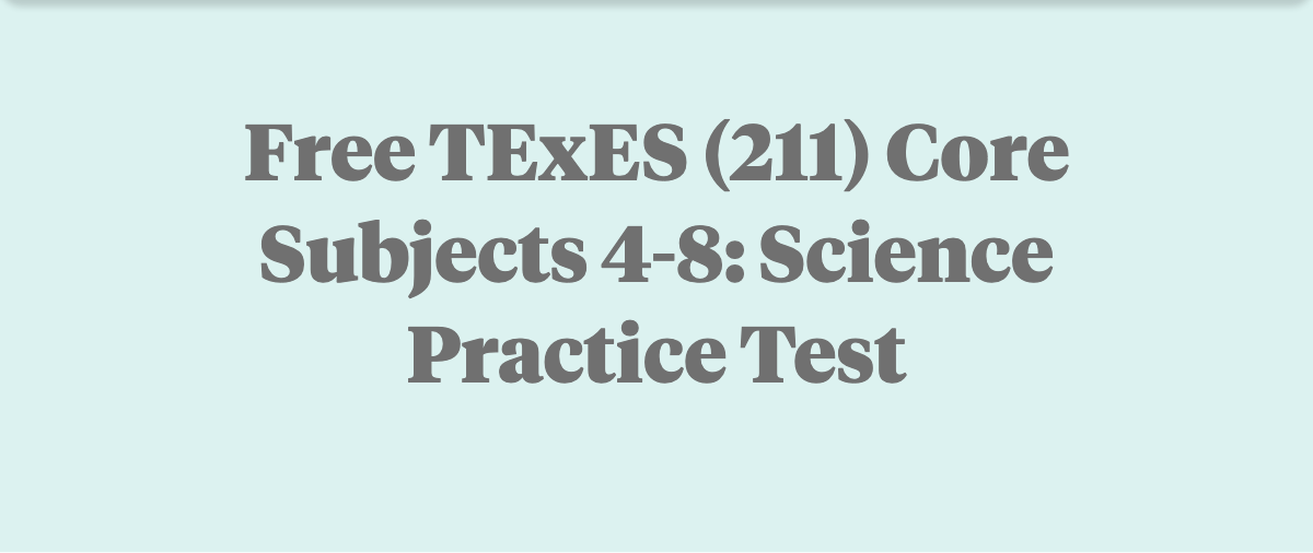 Free TExES Core Subjects 4-8: Science (809) Practice Test