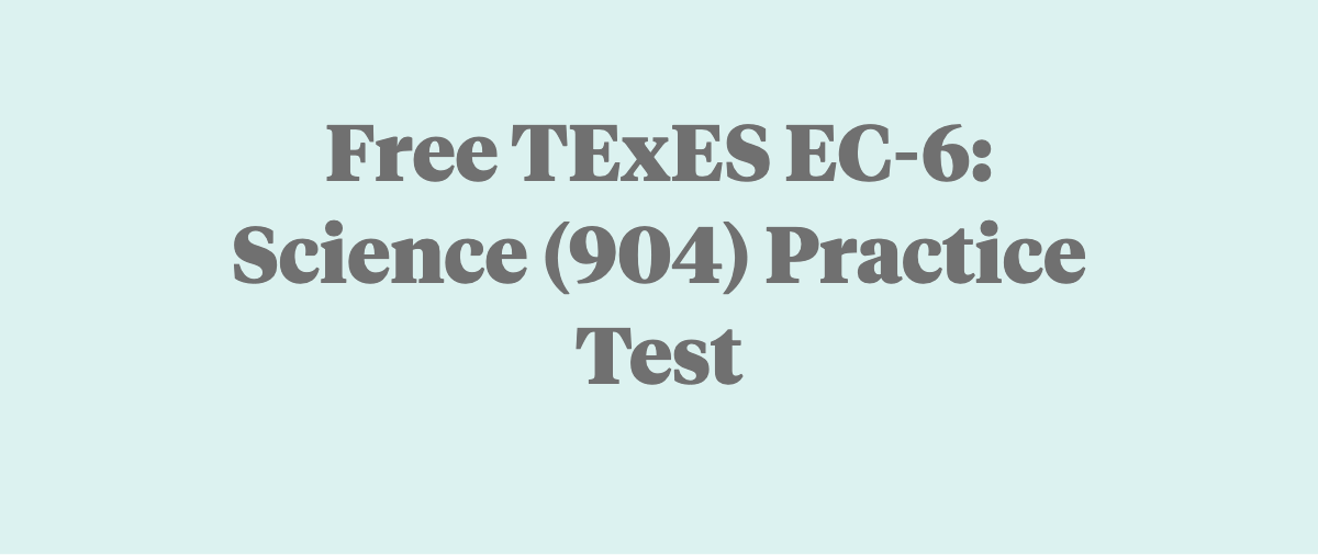 Free TExES Core Subjects EC-6 Science (904) Practice Test