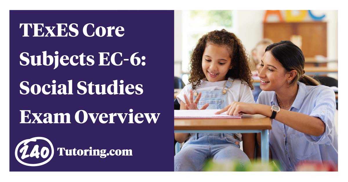 TExES Core Subjects EC-6: Social Studies (391) Exam Overview